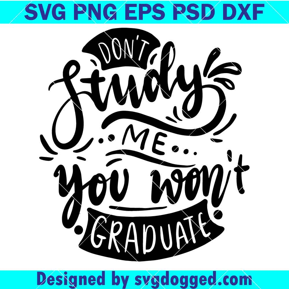 Don’t Study Me you won’t graduate svg, quotes svg, self love svg, high ...
